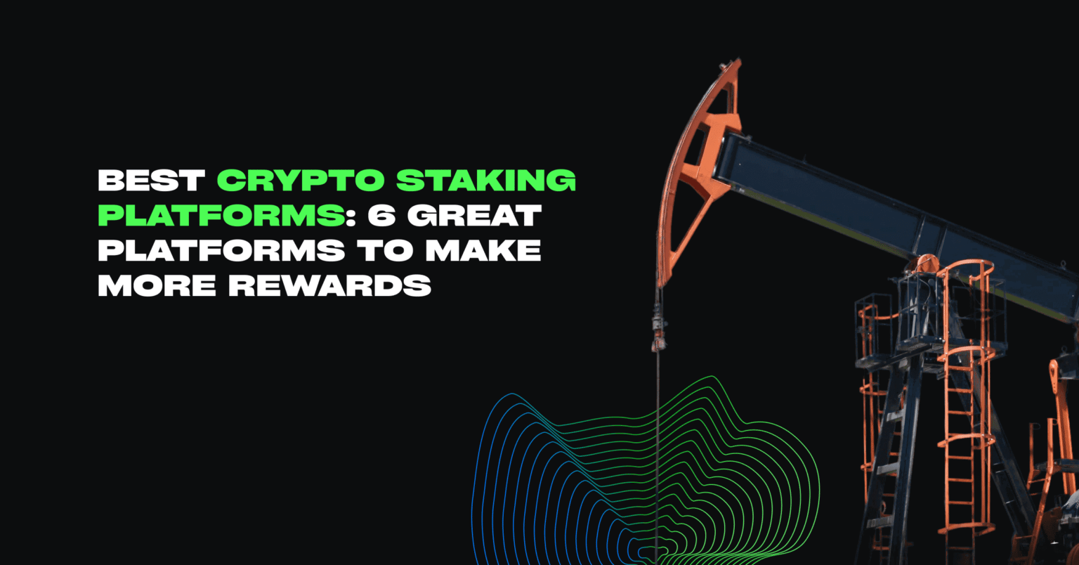 Best Crypto Staking Platforms: 6 Great Options to Earn More