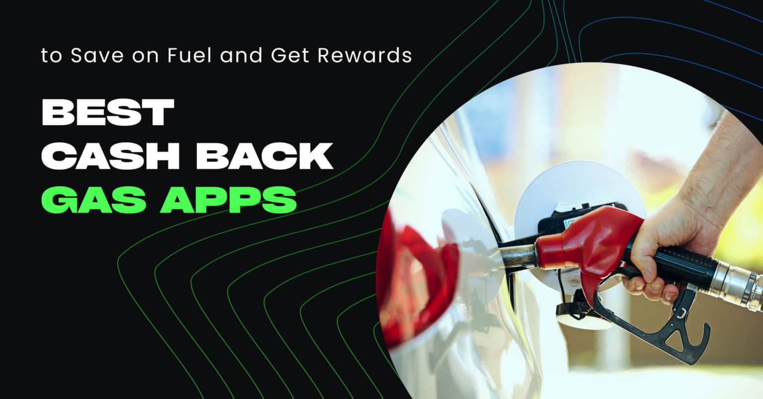 Best Cash Back Gas Apps: 7 Options to Save and Earn Money